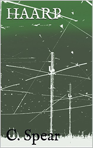 The Truth About HAARP by C. Spear | Goodreads