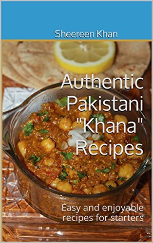 Authentic Pakistani "Khana" Recipes: Easy and enjoyable recipes for ...