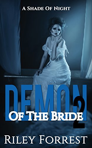 A Shade Of Night (Demon Of The Bride, #2) by Riley Forrest | Goodreads