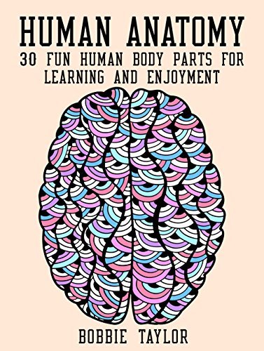 Human Anatomy: 30 Fun Human Body Parts for Learning and Enjoyment by ...