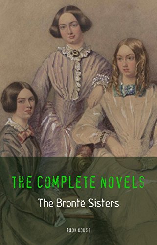 The Brontë Sisters: The Complete Novels (Book House) by Emily Brontë ...