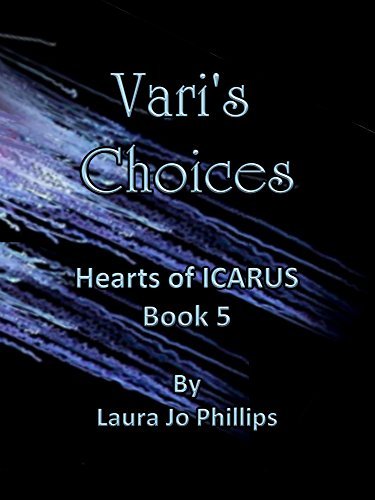 Vari's Choices (Hearts of ICARUS #5) by Laura Jo Phillips | Goodreads
