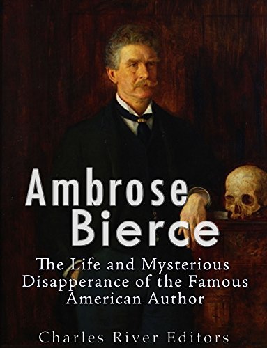 Ambrose Bierce: The Life and Mysterious Disappearance of the Famous ...