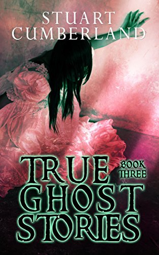 True Ghost Stories 3: MORE Authentic ghosts, hauntings and paranormal ...