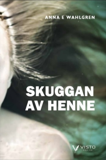 Skuggan av henne by Anna E. Wahlgren | Goodreads