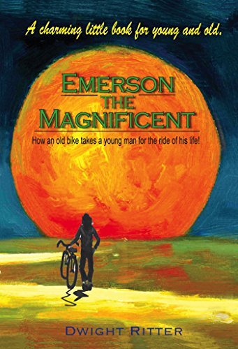 Emerson The Magnificent!: How an Old Bike Takes a Young Man on the Ride ...