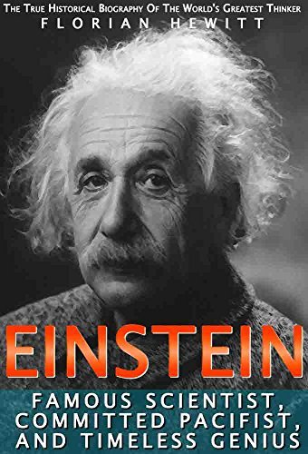 Einstein: Famous Scientist, Committed Pacifist, And Timeless Genius ...
