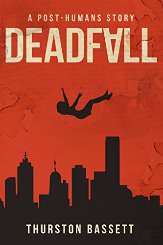 Deadfall: A Post-Humans Story by Thurston Bassett | Goodreads