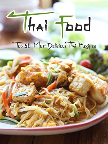 Thai Food: Top 50 Most Delicious Thai Recipes [A Thai Cookbook] by ...