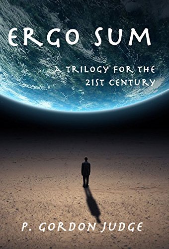 Ergo sum: A trilogy for the 21st century by P. Gordon Judge | Goodreads