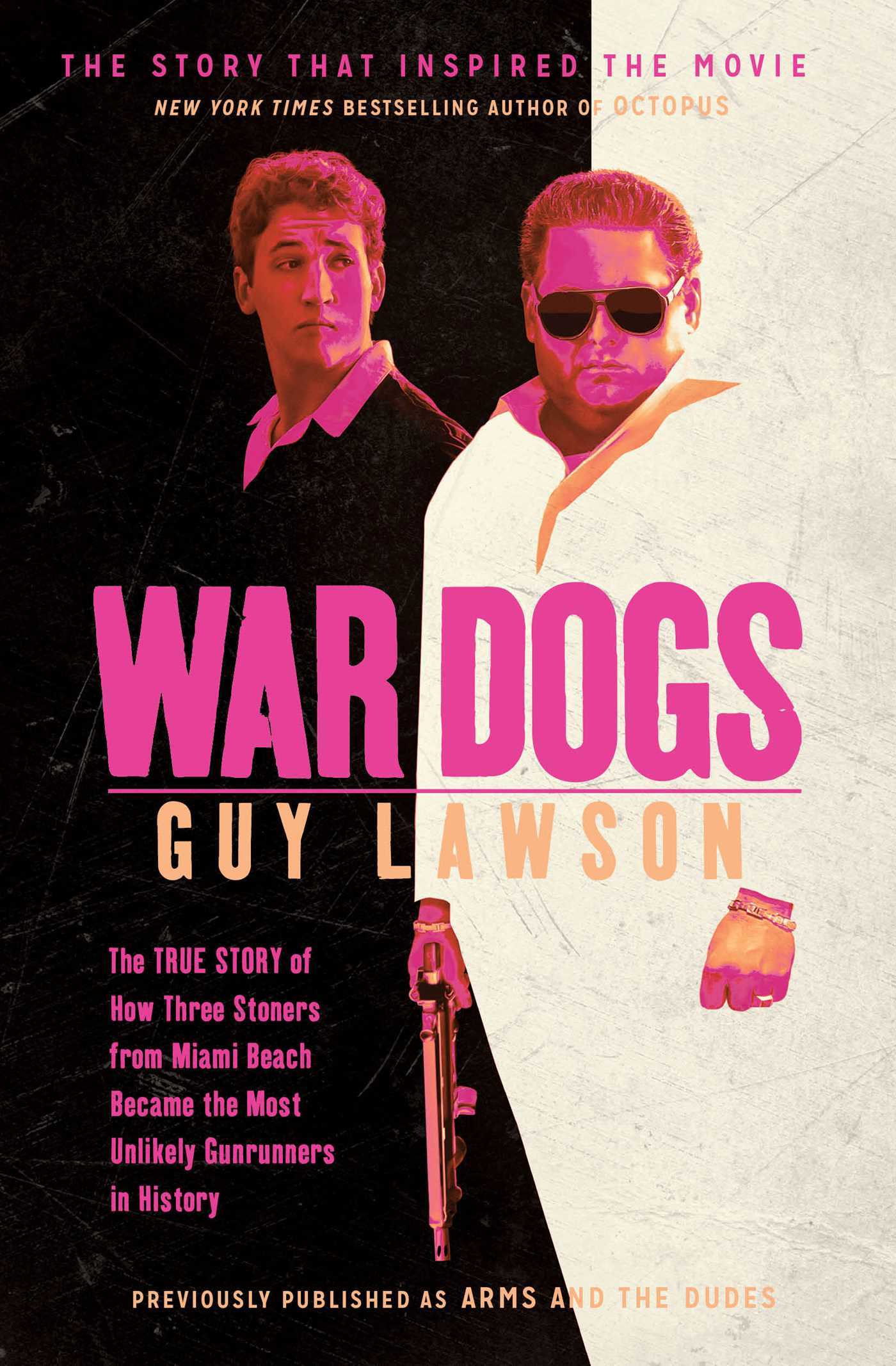 War Dogs: The True Story of How Three Stoners from Miami Beach Became ...