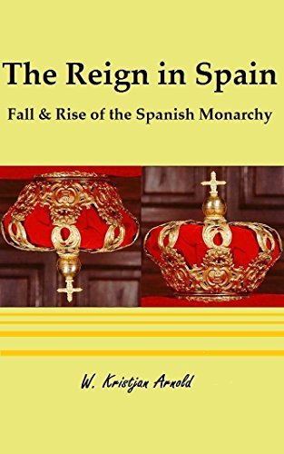 The Reign in Spain: Fall & Rise of the Spanish Monarchy by W. Kristjan ...