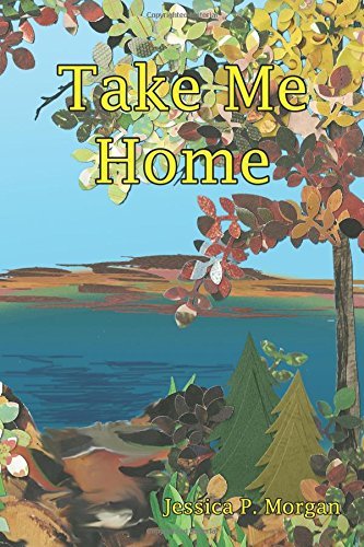Take Me Home by Jessica P. Morgan | Goodreads