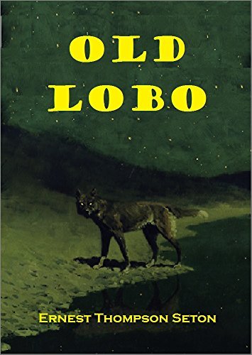 Old Lobo - The True Story of the Gigantic Lobo Wolf That Terrorized New ...