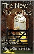 The New Monastics: Experiments in contemplation by Alex Klaushofer ...