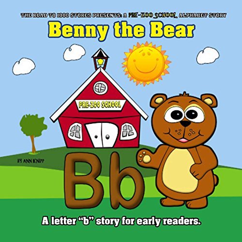 Pre-Zoo School - Benny the Bear: A letter "B" story for early readers. by Ann Knipp | Goodreads