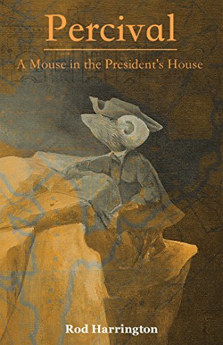 Percival, a Mouse in the Presidents House by Rod Harrington | Goodreads