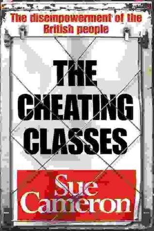 The Cheating Classes: The Disempowerment of the British People by Sue ...