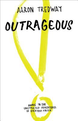 Outrageous by Aaron Tredway | Goodreads