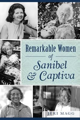 Remarkable Women of Sanibel & Captiva by Jeri Magg | Goodreads