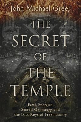 The Secret of the Temple: Earth Energies, Sacred Geometry, and the Lost ...