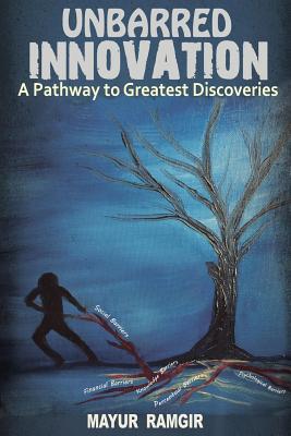 Unbarred Innovation: A Pathway to Greatest Discoveries by Mayur Ramgir ...
