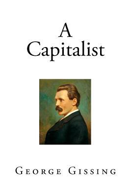 A Capitalist by George Gissing | Goodreads