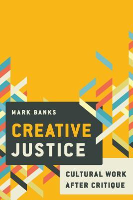 Creative Justice: Cultural Industries, Work and Inequality by Mark ...