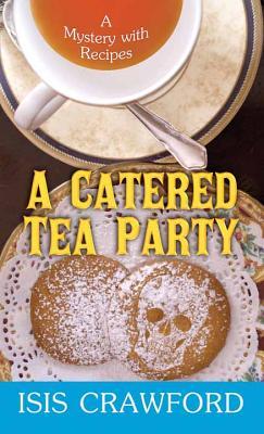 A Catered Tea Party (Mysteries With Recipes) by Isis Crawford | Goodreads