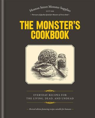 The Monster's Cookbook: Everyday Recipes for the Living, Dead and ...