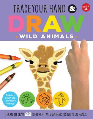 Trace Your Hand & Draw: Wild Animals: Learn to draw 22 different wild ...