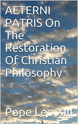 AETERNI PATRIS On The Restoration Of Christian Philosophy by Pope Leo ...