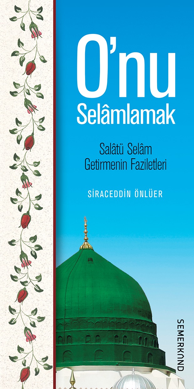 O'nu Selamlamak & Salatü Selam Getirmenin Faziletleri by Siraceddin ...