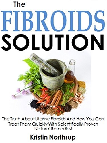 The Fibroids Solution: The Truth About Uterine Fibroids And How You Can ...