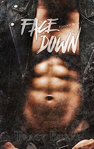 Face Down (Fuckboy #2) by Tracy Burke | Goodreads