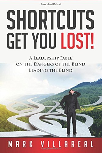 Shortcuts Get You Lost: A Leadership Fable on the Dangers of the Blind ...