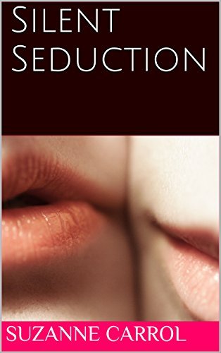 Silent Seduction (The Silent Series Book 1) by Suzanne Carrol | Goodreads