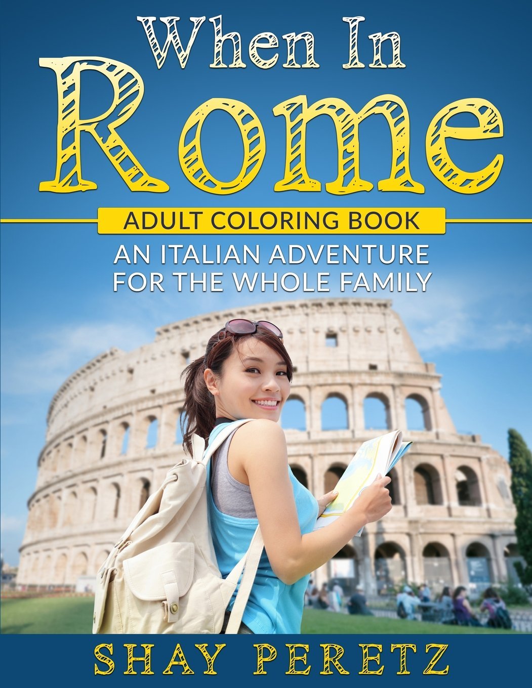 When in Rome: Adult Coloring Book: An Italian Adventure for the Whole ...