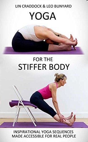 Yoga for the Stiffer Body: Inspirational Yoga Sequences Made Accessible ...