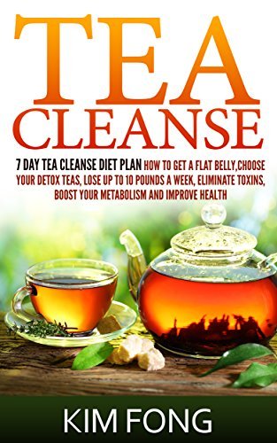 Tea Cleanse: 7 Day Tea Cleanse Diet Plan :How To Get A Flat Belly ...