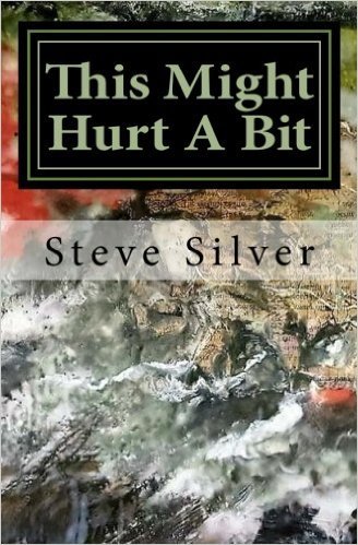 This Might Hurt A Bit by Steve Silver | Goodreads