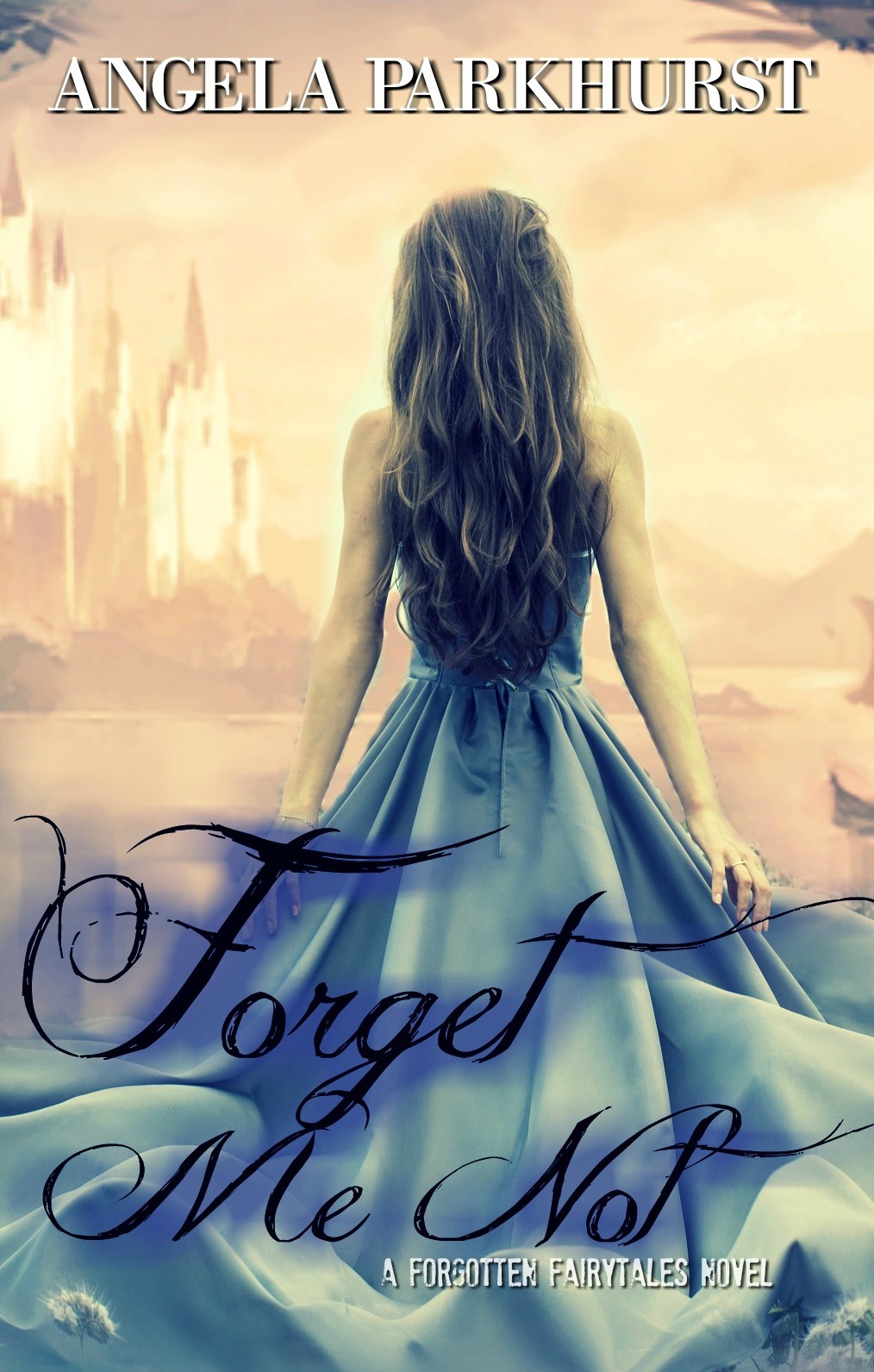 Forget Me Not (Forgotten Fairytales, #2) by Angela Parkhurst | Goodreads