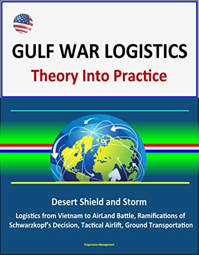 Gulf War Logistics: Theory Into Practice - Desert Shield and Storm ...