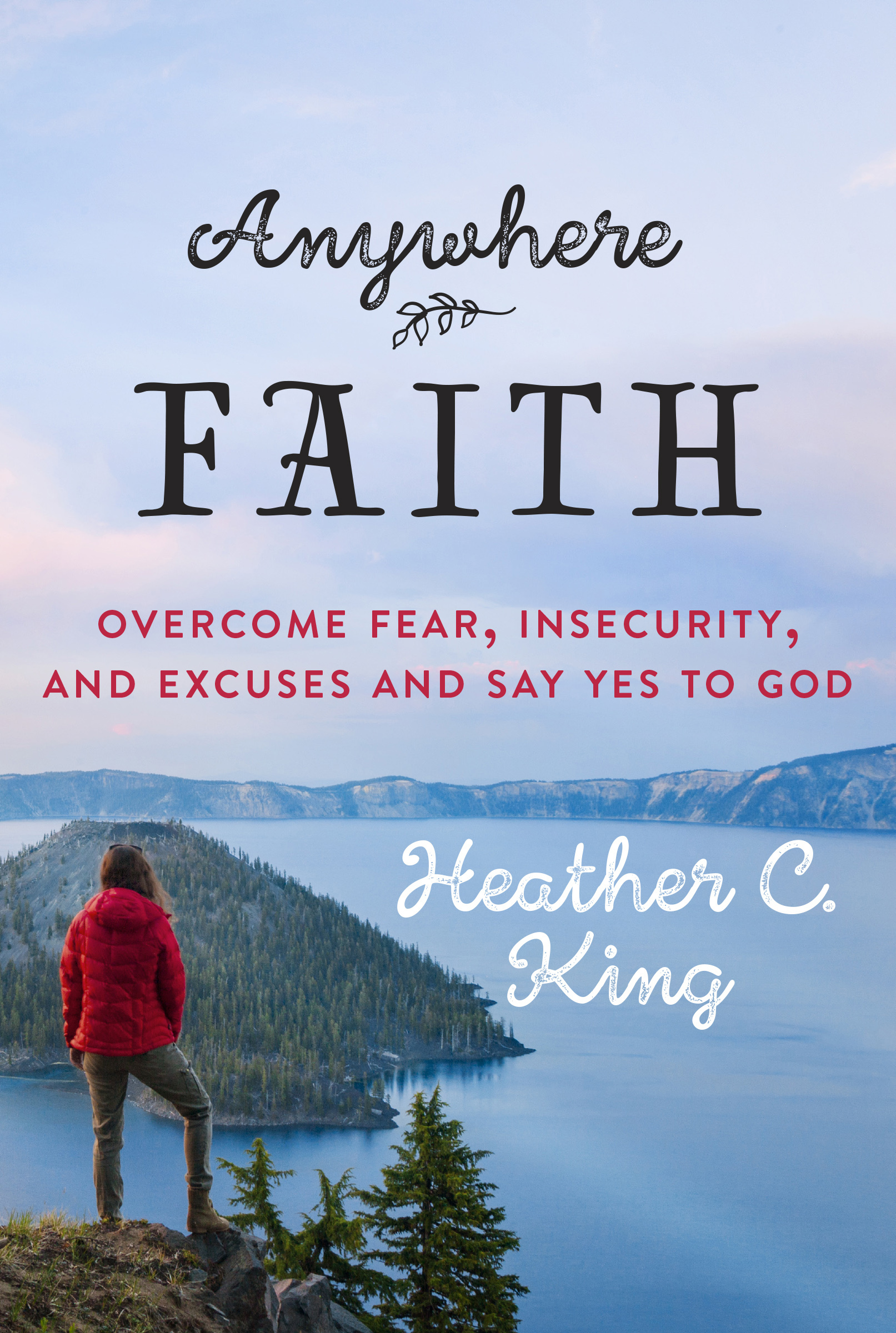Anywhere Faith: Overcome Fear, Insecurity, and Excuses and Say Yes to ...