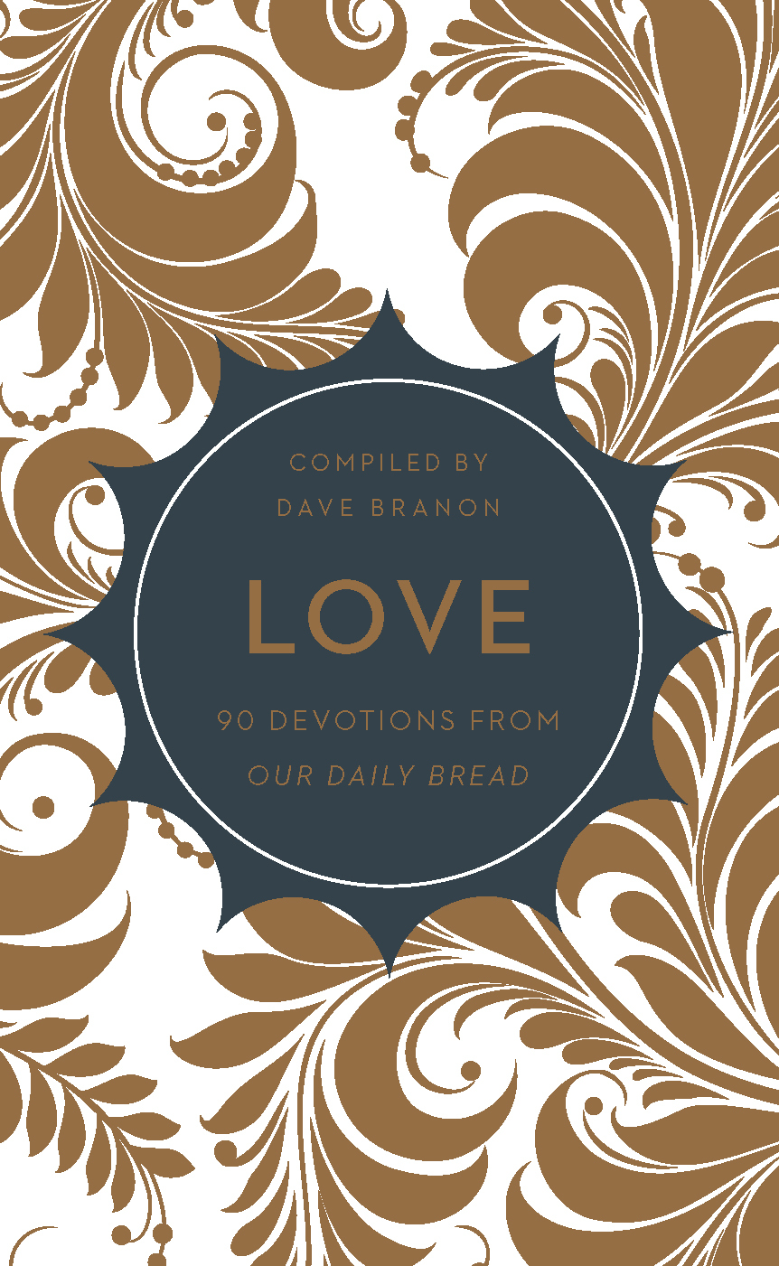 Love: 90 Devotions from Our Daily Bread by Dave Branon | Goodreads