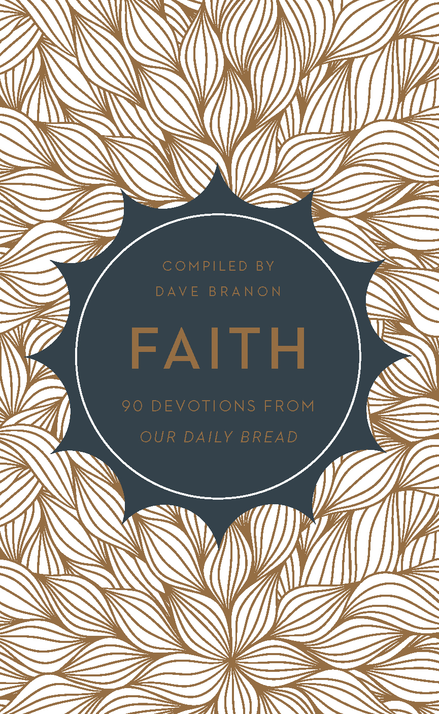 Faith: 90 Devotions from Our Daily Bread by Dave Branon | Goodreads