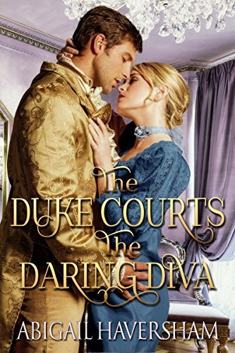 The Duke Courts The Daring Diva by Abigail Haversham | Goodreads
