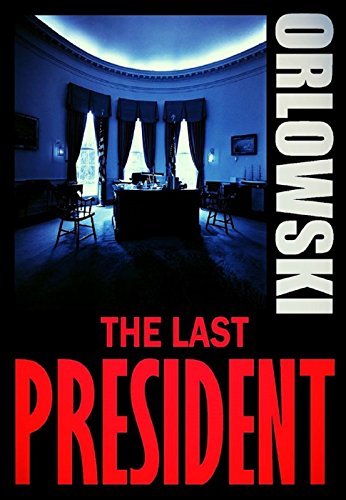The Last President by Steven Orlowski | Goodreads