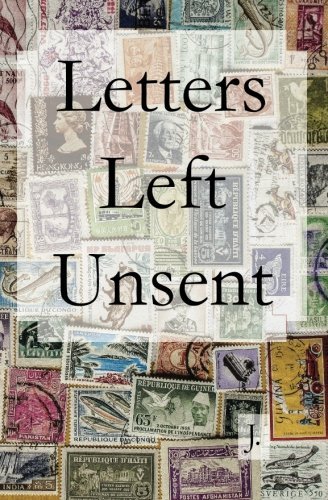 Letters Left Unsent by J. | Goodreads