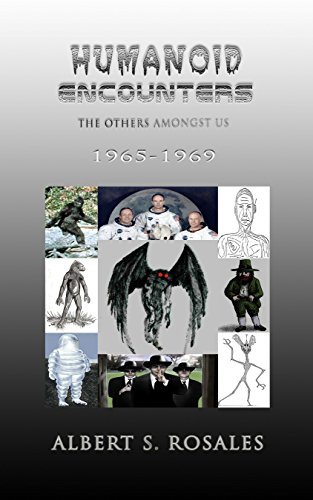 Humanoid Encounters: 1965-1969: The Others amongst Us by Albert S ...